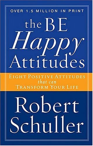 The Be Happy Attitudes: Eight Positive Attitudes That Can Transform Your Life by Robert H ...
