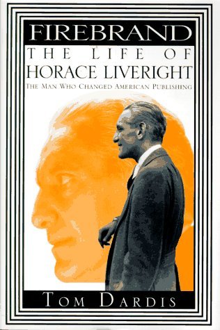 Firebrand: The Life of Horace Liveright, the Man Who Changed American ...