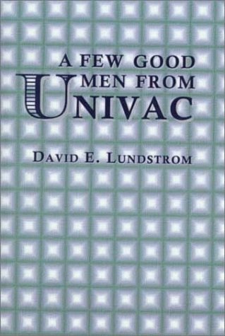 A Few Good Men from Univac by David E. Lundstrom | Goodreads