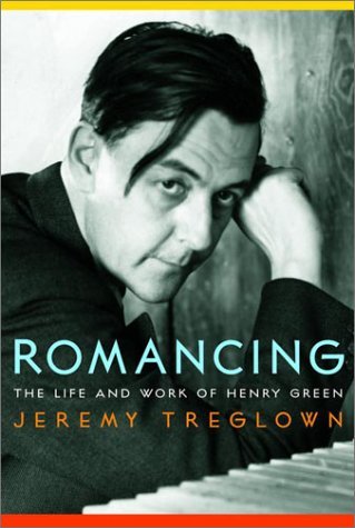 Romancing: The Life and Work of Henry Green by Jeremy Treglown | Goodreads