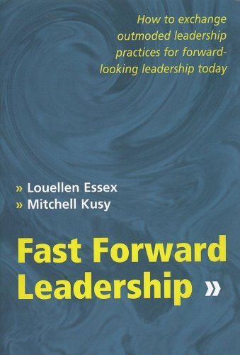 Fast Forward Leadership: How to Exchange Outmoded Leadership Practices ...