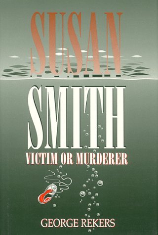 Susan Smith: Victim or Murderer by George Rekers | Goodreads