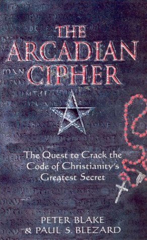 The Arcadian Cipher : The Quest to Crack the Code of Christianity's ...