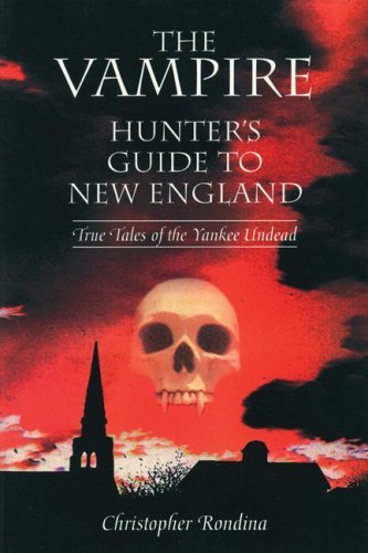 The Vampire Hunter's Guide to New England: True Tales of the Yankee ...