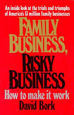 Family Business, Risky Business: How to Make It Work by David Bork ...