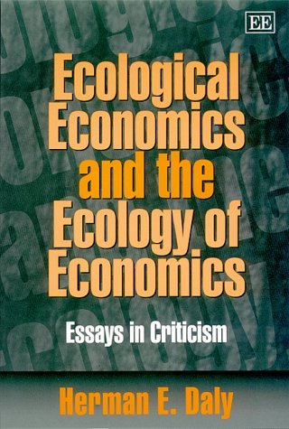 Ecological Economics and the Ecology of Economics: Essays in Criticism ...