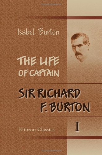 The Life of Captain Sir Richard F. Burton by Isabel Burton | Goodreads