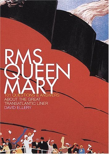 RMS Queen Mary: 101 Questions and Answers About the Great Transatlantic ...