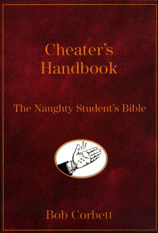 The Cheater's Handbook : The Naughty Student's Bible by Bob Corbett ...