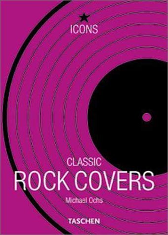 Classic Rock Covers (TASCHEN Icons Series) by Michael Ochs | Goodreads