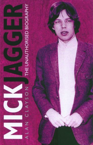 Mick Jagger: The Unauthorized Biography by Alan Clayson | Goodreads
