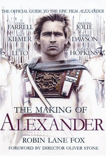 The Making of Alexander: The Official Guide to the Epic Film Alexander ...