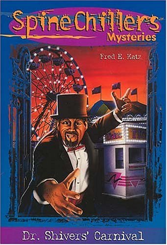 Dr. Shivers' Carnival (Spinechillers Mysteries, #1) by Fred E. Katz ...