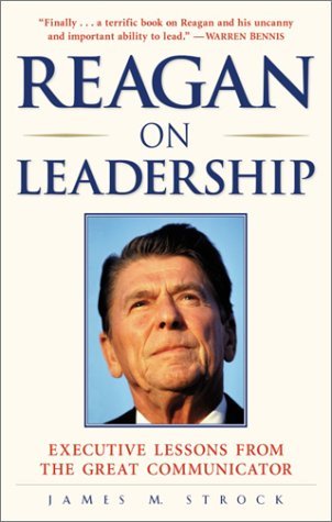 Reagan on Leadership: Executive Lessons from the Great Communicator by ...