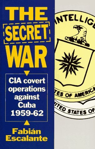 The Secret War: CIA Covert Operations Against Cuba 1959-62 by Fabian ...