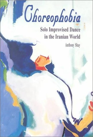 Choreophobia: Solo Improvised Dance in the Iranian World by Anthony ...