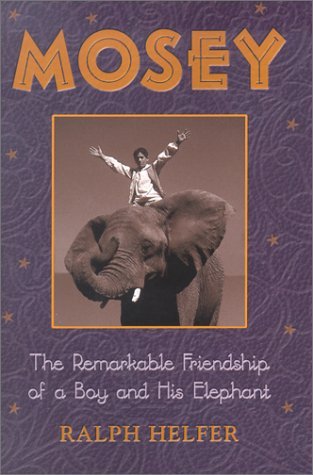 Mosey: The Remarkable Friendship of a Boy and His Elephant by Ralph ...