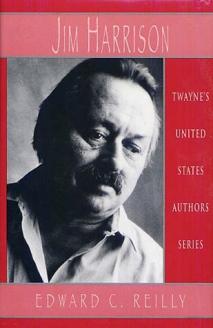 Jim Harrison (United States Authors Series) by Edward C. Reilly | Goodreads