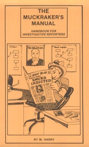 Muckraker's Manual ; How to Do Your Own Investigative Reporting by M ...
