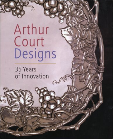 Arthur Court Designs - 35 Years Of Innovation by Court, Arthur (1999 ...
