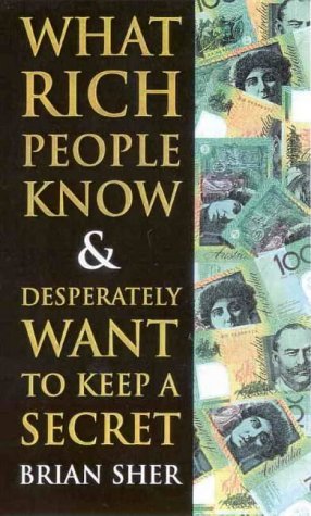 What Rich People Know & Desperately Want to Keep Secret by Brian Sher ...