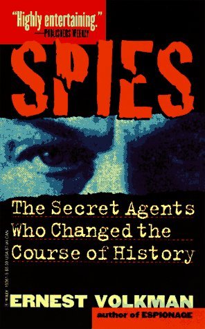 Spies: The Secret Agents Who Changed the Course of History by Ernest ...