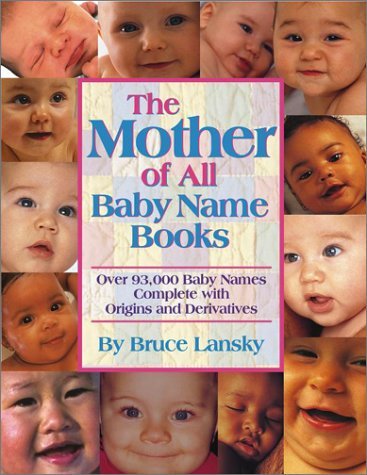 The Mother of All Baby Name Books : Over 94,000 Baby Names by Bruce ...