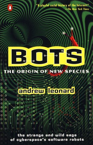 Bots: The Origin of New Species by Andrew Leonard | Goodreads