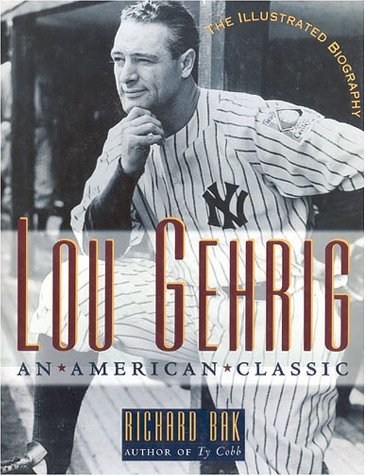 Lou Gehrig: An American Classic by Richard Bak | Goodreads
