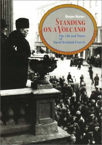 Standing on a Volcano: The Life and Times of David Rowland Francis by ...