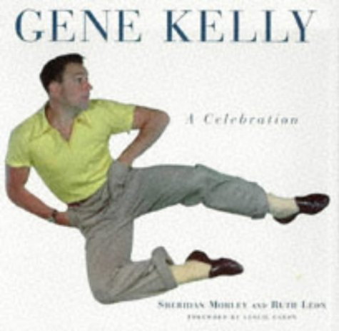 Gene Kelly: A Celebration by Sheridan Morley | Goodreads