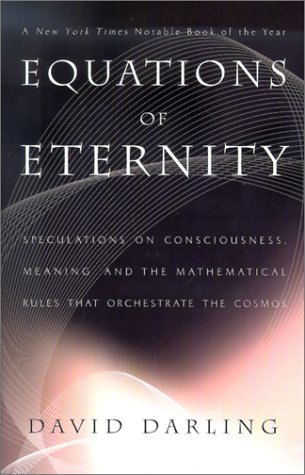 Equations of Eternity: Speculations on Consciousness, Meaning, and the ...