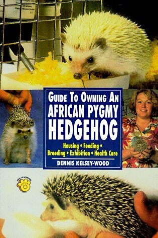 Guide to Owning an African Pygmy Hedgehog: Housing, Feeding, Breeding ...