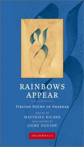 Rainbows Appear: Tibetan Poems of Shabkar by Shabkar | Goodreads
