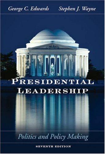 Presidential Leadership: Politics and Policy Making by George C ...