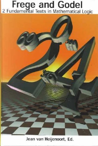 Frege and Godel: Two Fundamental Texts in Mathematical Logic by Gottlob ...