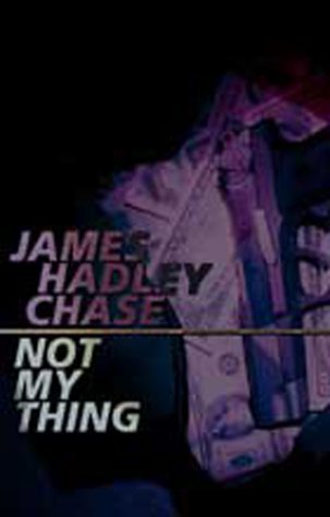 Not My Thing by James Hadley Chase | Goodreads