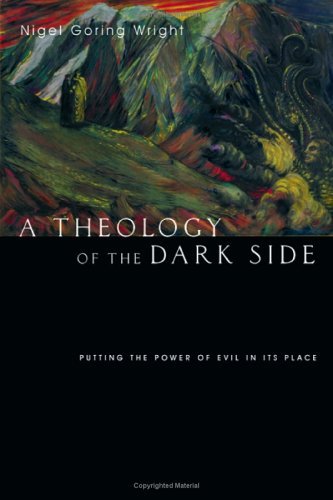 A Theology of the Dark Side: Putting the Power of Evil in Its Place by ...