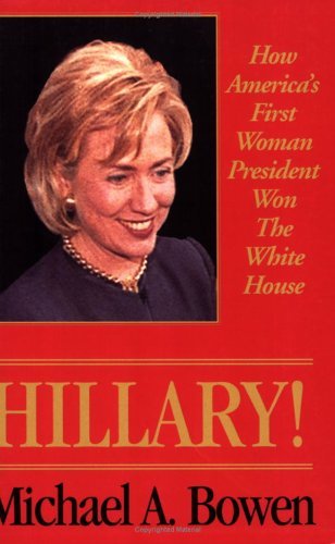 HILLARY!: How America's First Woman President Won The White House by ...