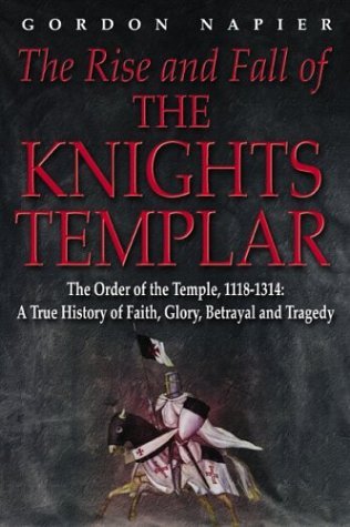 The Rise and Fall of the Knights Templar: The Order of the Temple 1118 ...