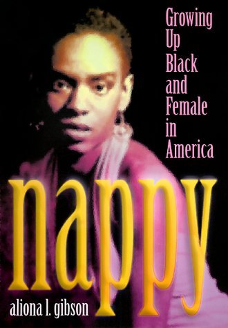 Nappy: Growing Up Black and Female in America by Aliona L. Gibson ...
