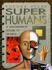 Superhumans: A Beginner's Guide to Bionics by Simon Beecroft | Goodreads