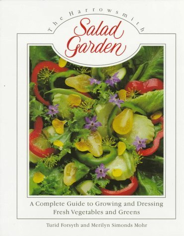 The Harrowsmith Salad Garden: A Complete Guide to Growing and Dressing ...