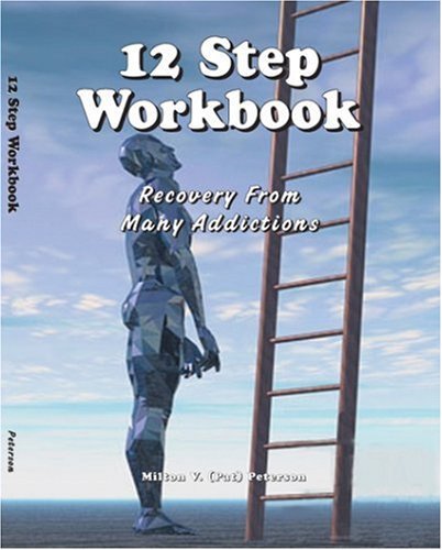 12 Step Workbook: Recovery From Many Addictions by M. Peterson | Goodreads