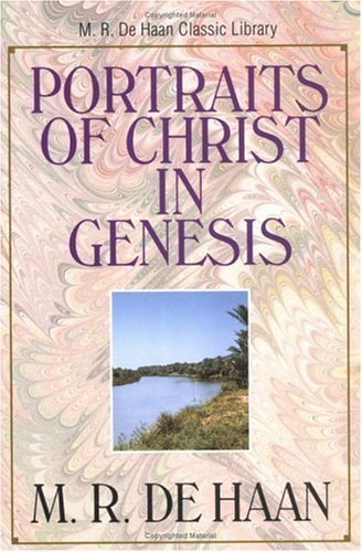 Portraits of Christ in Genesis by Martin R. Dehaan | Goodreads