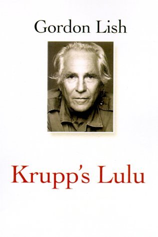 Krupp's Lulu by Gordon Lish | Goodreads