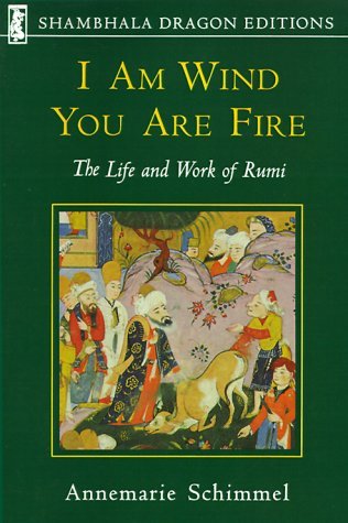 I Am Wind, You Are Fire: The Life and Work of Rumi by Annemarie ...