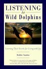 Listening to Wild Dolphins: Learning Their Secrets for Living With Joy ...