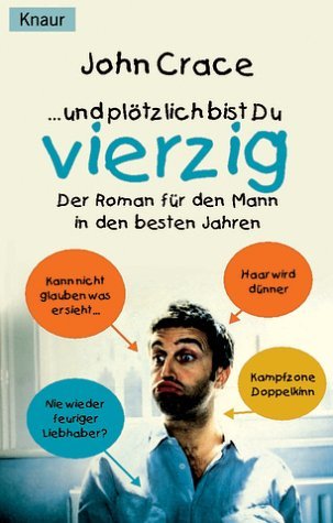 und plötzlich bist Du vierzig. Der Roman für den Mann in den besten ...
