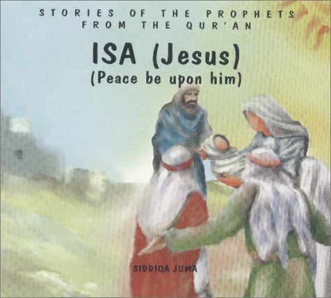Isa (Jesus): Peace Be upon Him by Siddiqa Juma | Goodreads